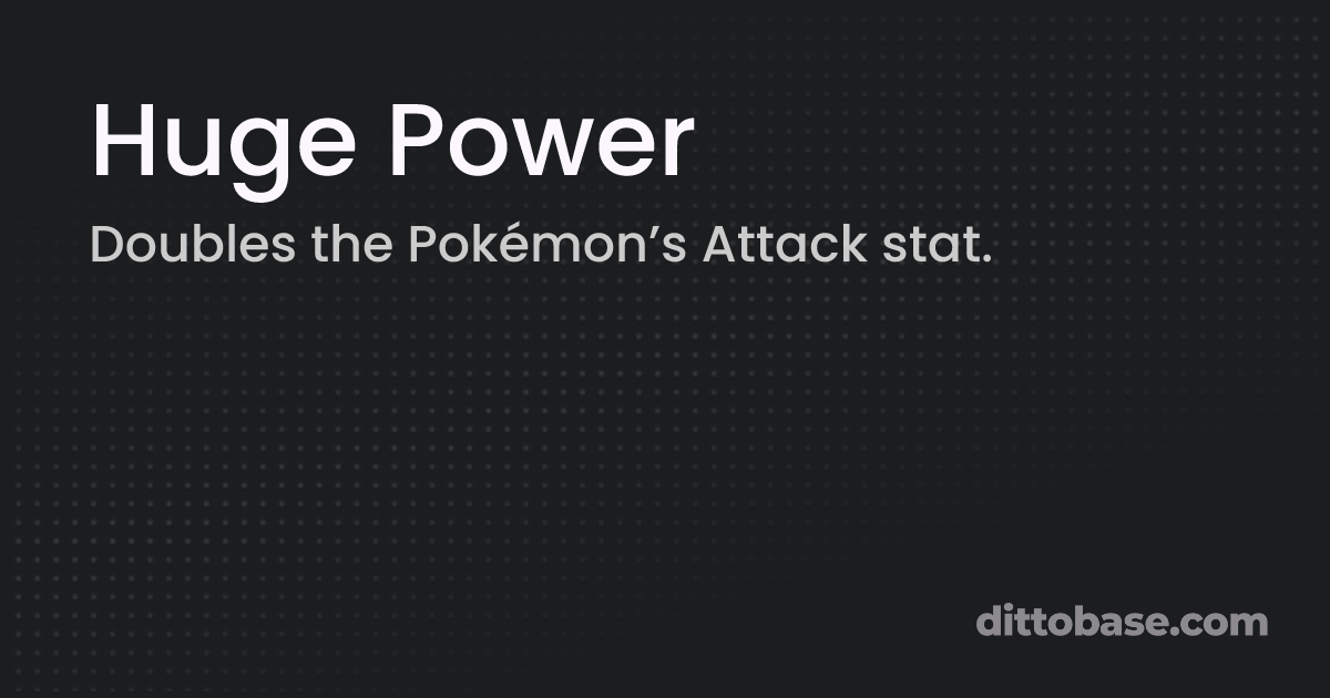 Huge Power | Pokémon Ability | Dittobase