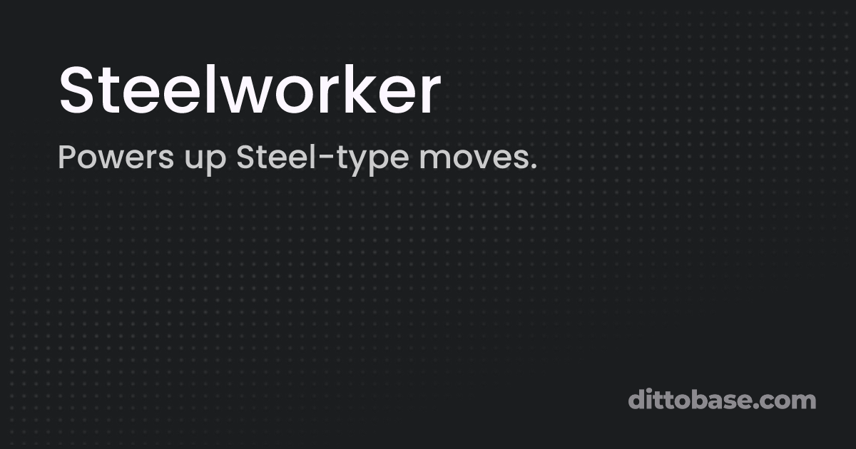 Steelworker | Pokémon Ability | Dittobase