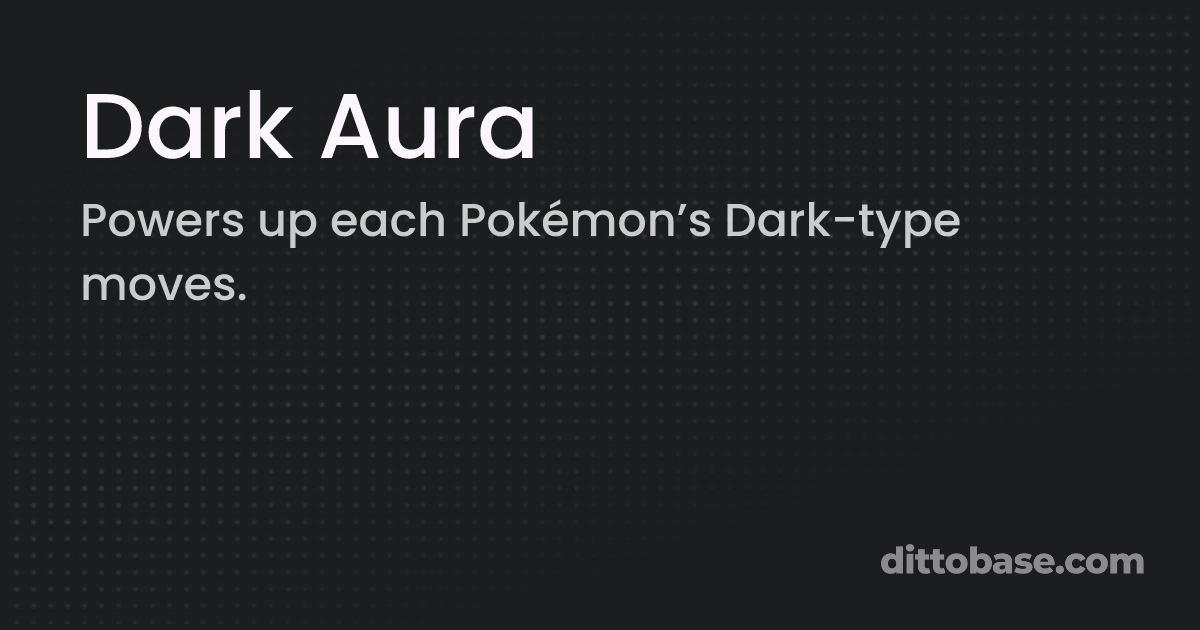 Dark Aura | Pokémon Ability | Dittobase