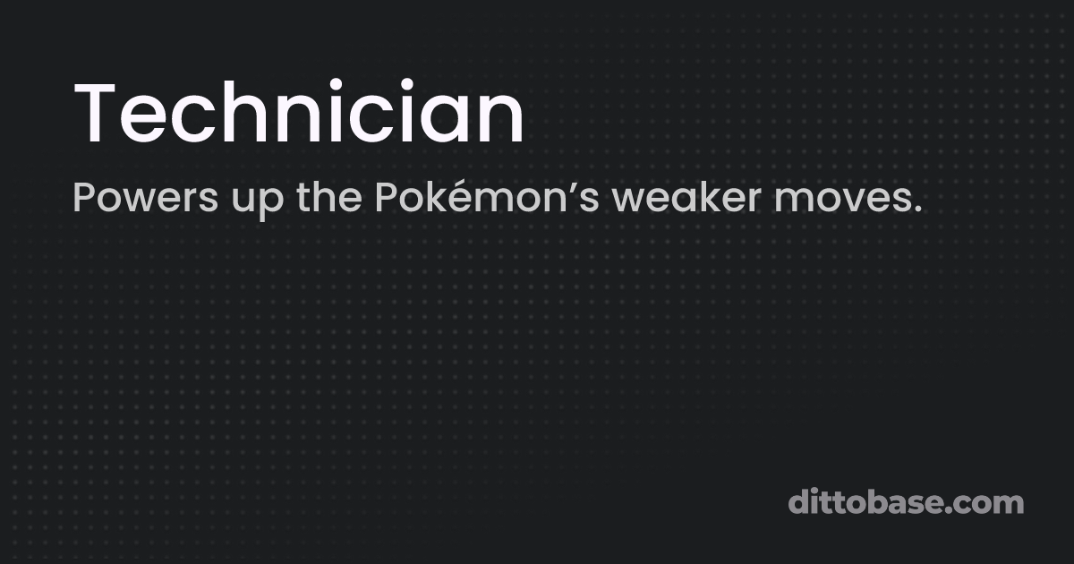 Technician | Pokémon Ability | Dittobase