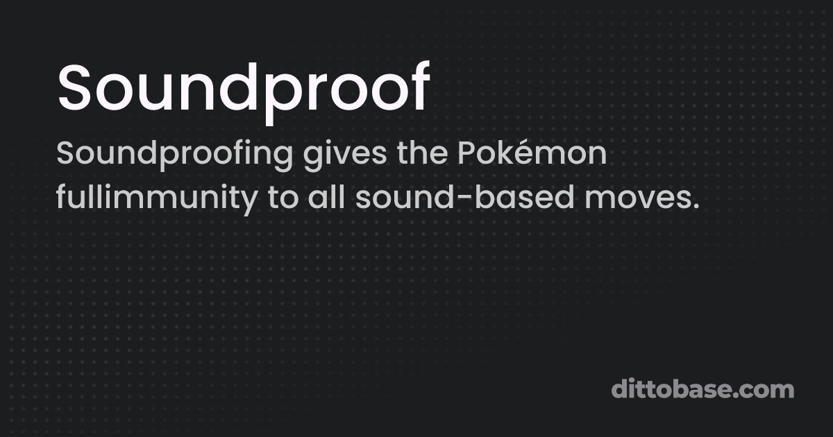 Soundproof | Pokémon Ability | Dittobase