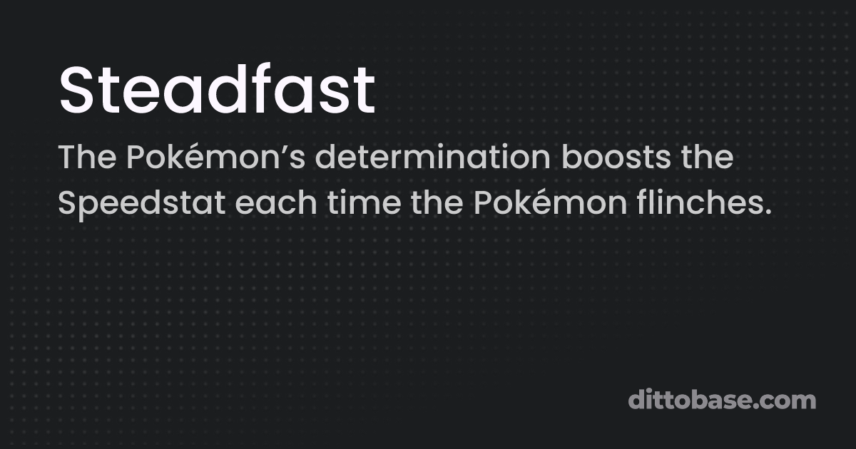 Steadfast | Pokémon Ability | Dittobase