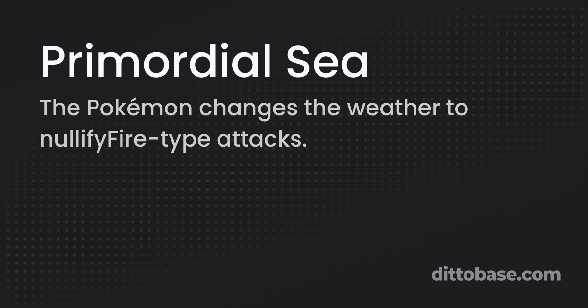 Primordial Sea | Pokémon Ability | Dittobase