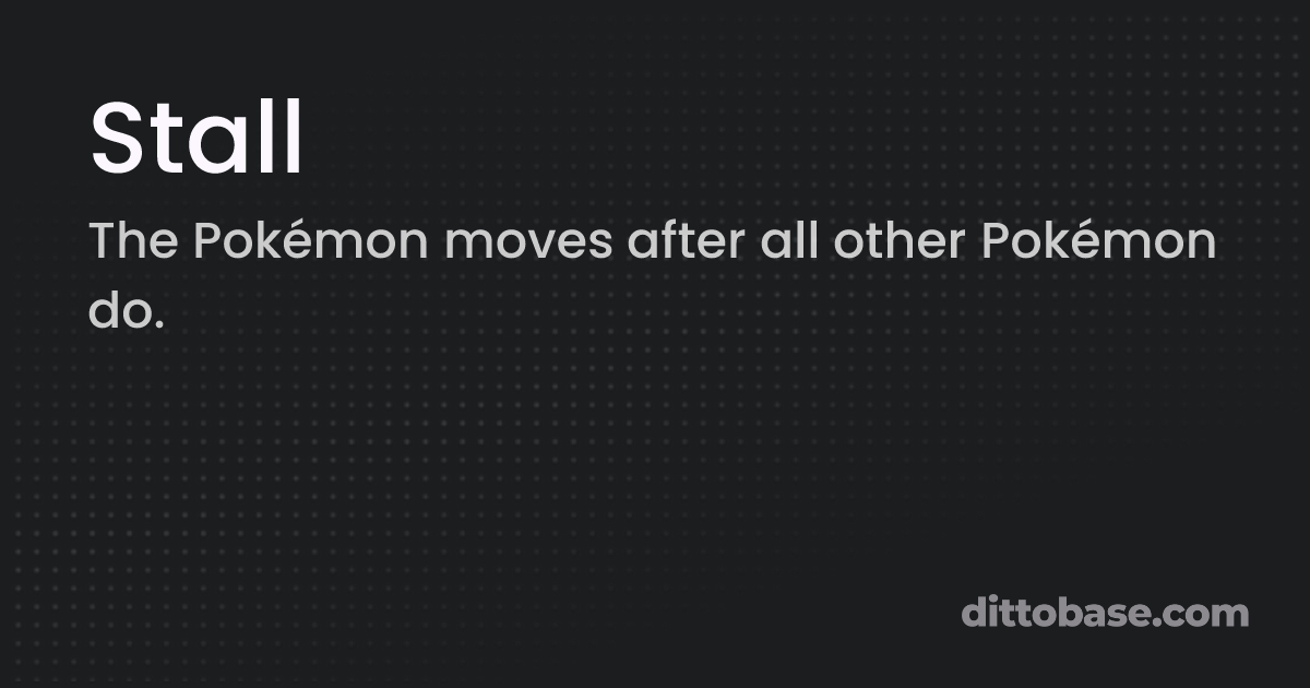 Stall | Pokémon Ability | Dittobase