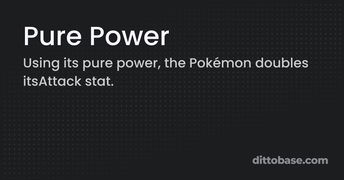 Pure Power | Pokémon Ability | Dittobase