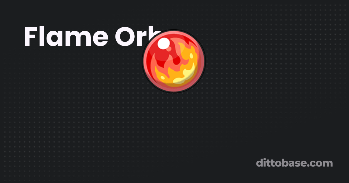 Flame Orb | Pokémon Item | Dittobase