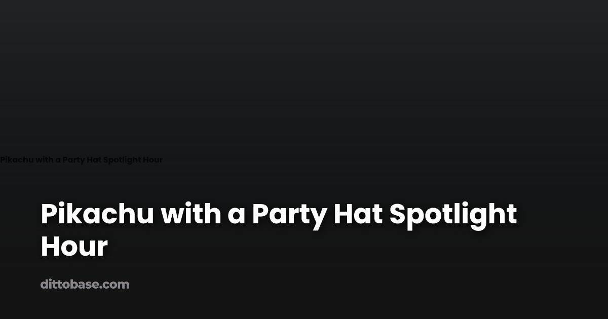 Pikachu with a Party Hat Spotlight Hour | Dittobase