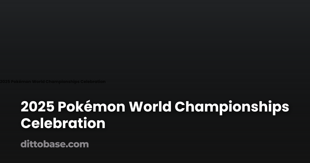 2025 Pokémon World Championships Celebration | Dittobase