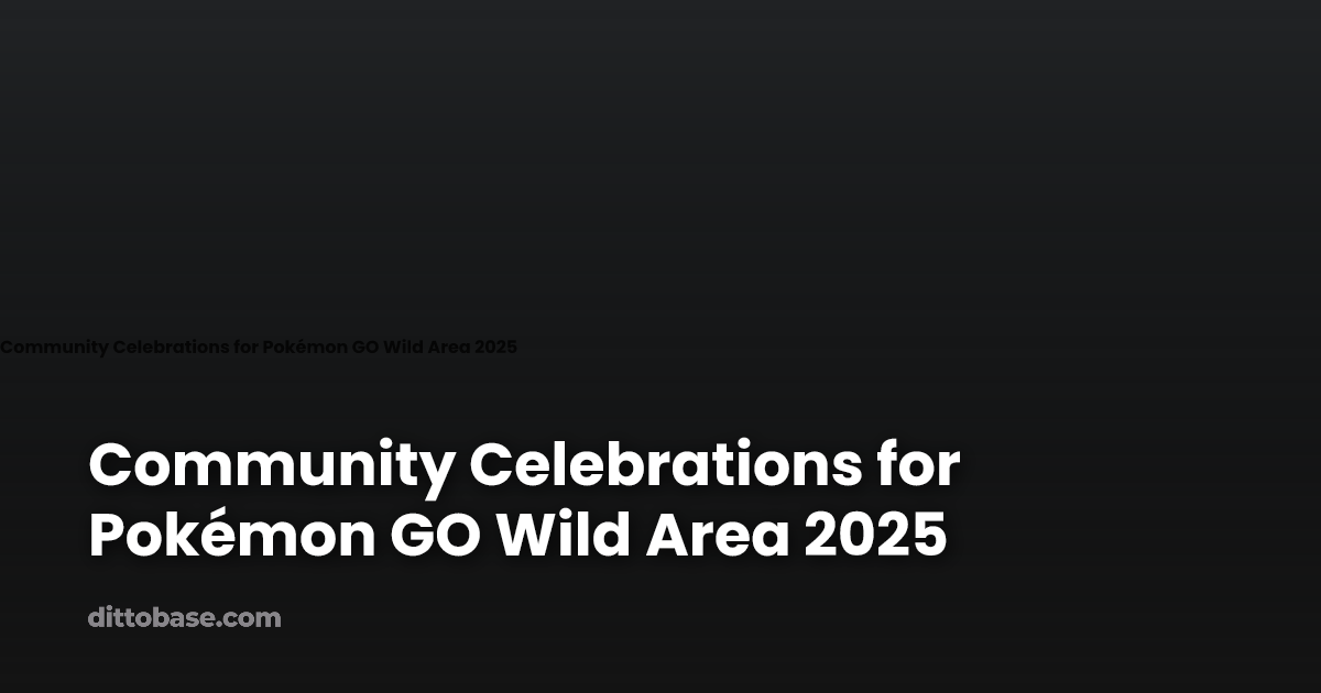 Community Celebrations for Pokémon GO Wild Area 2025 | Dittobase