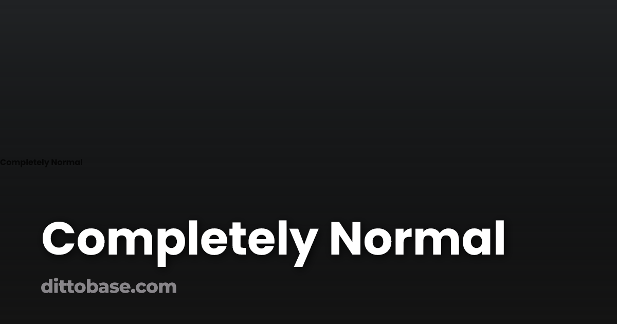 Completely Normal | Dittobase