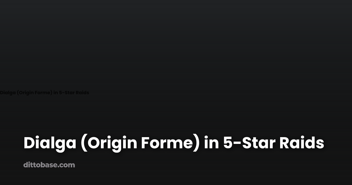 Dialga (Origin Forme) in 5-Star Raids | Dittobase