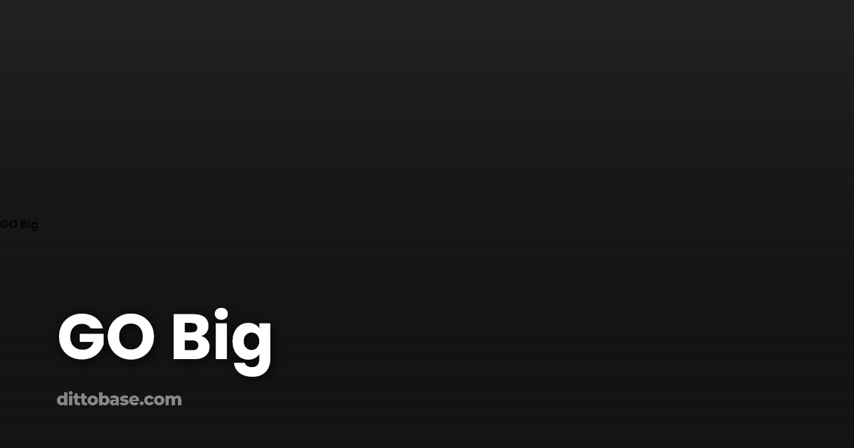 GO Big | Dittobase