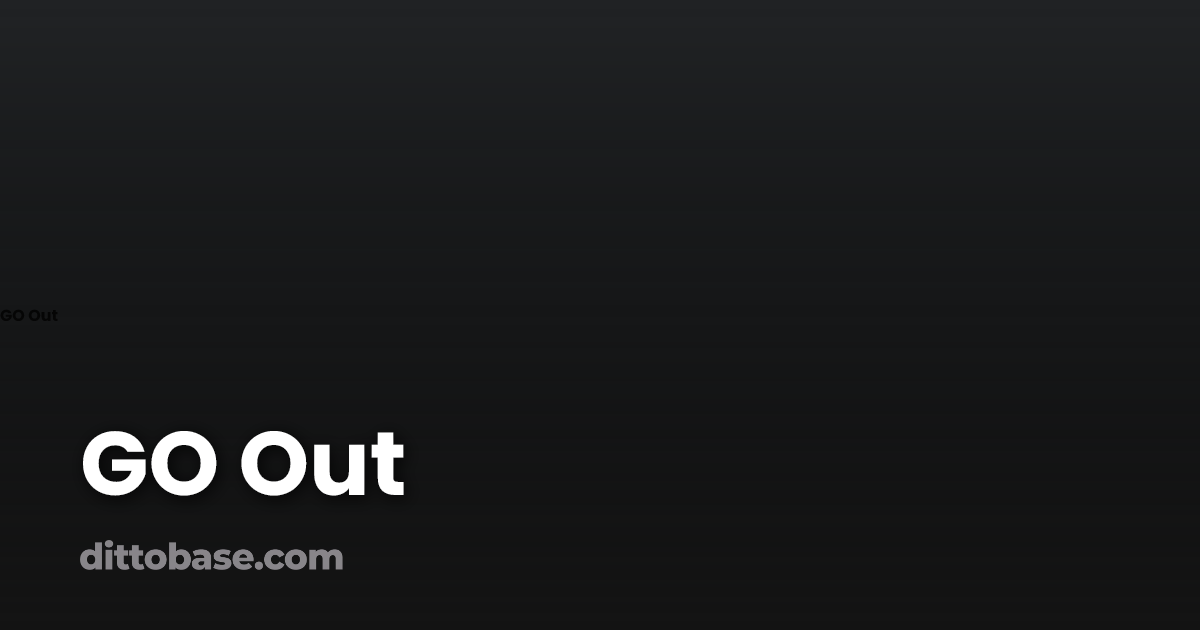 GO Out | Dittobase
