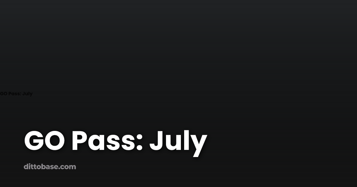 GO Pass: July | Dittobase