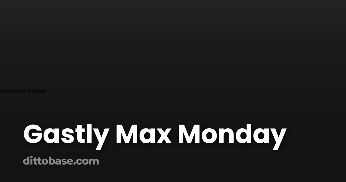 Gastly Max Monday | Dittobase