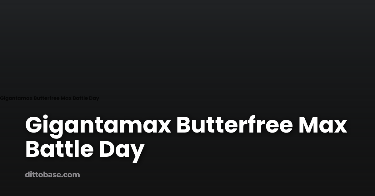 Gigantamax Butterfree Max Battle Day | Dittobase