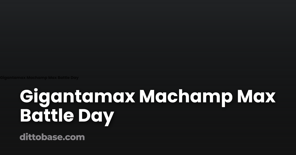 Gigantamax Machamp Max Battle Day | Dittobase