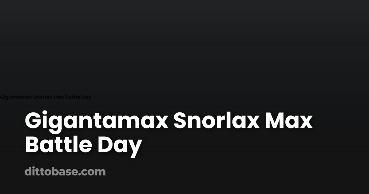 Gigantamax Snorlax Max Battle Day | Dittobase