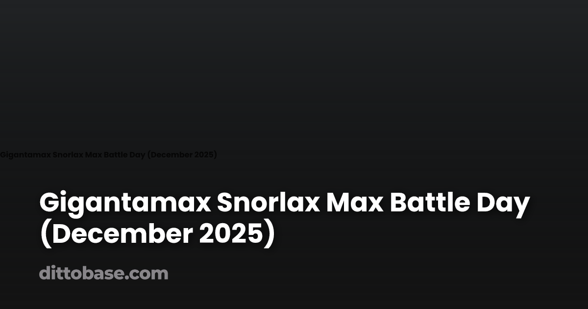 Gigantamax Snorlax Max Battle Day (December 2025) | Dittobase