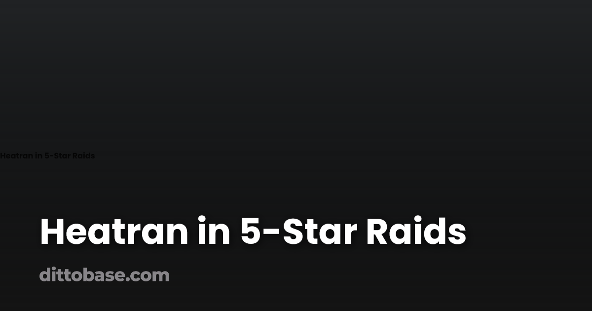 Heatran in 5-Star Raids | Dittobase