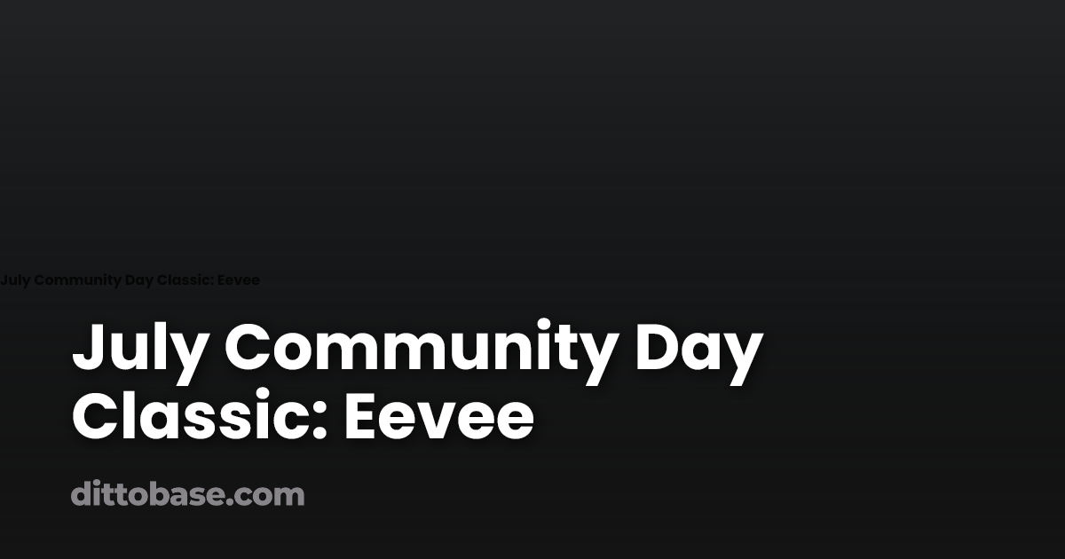 July Community Day Classic: Eevee | Dittobase