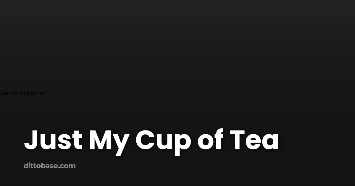 Just My Cup of Tea | Dittobase