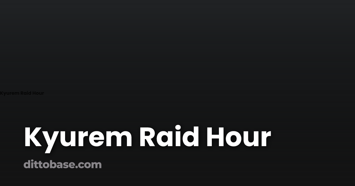 Kyurem Raid Hour | Dittobase