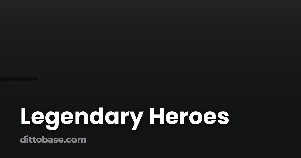 Legendary Heroes | Dittobase