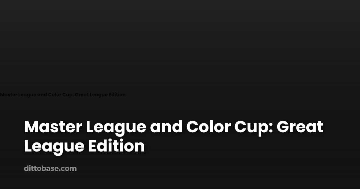 Master League and Color Cup: Great League Edition | Dittobase