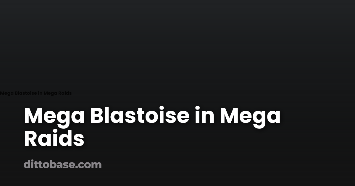 Mega Blastoise in Mega Raids | Dittobase