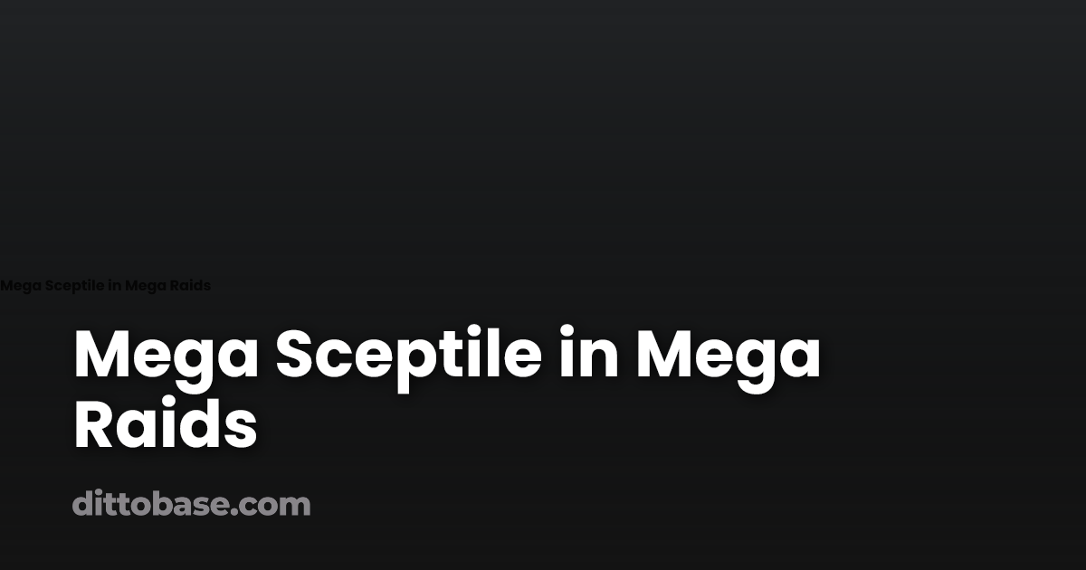 Mega Sceptile in Mega Raids | Dittobase
