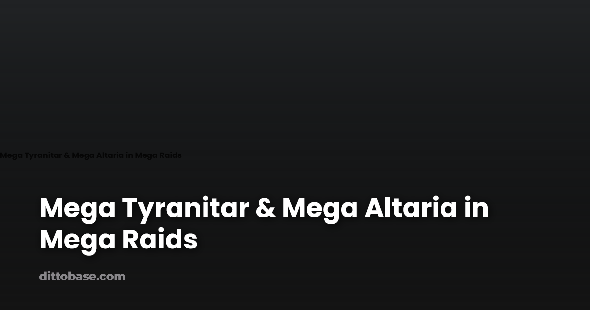 Mega Tyranitar & Mega Altaria in Mega Raids | Dittobase