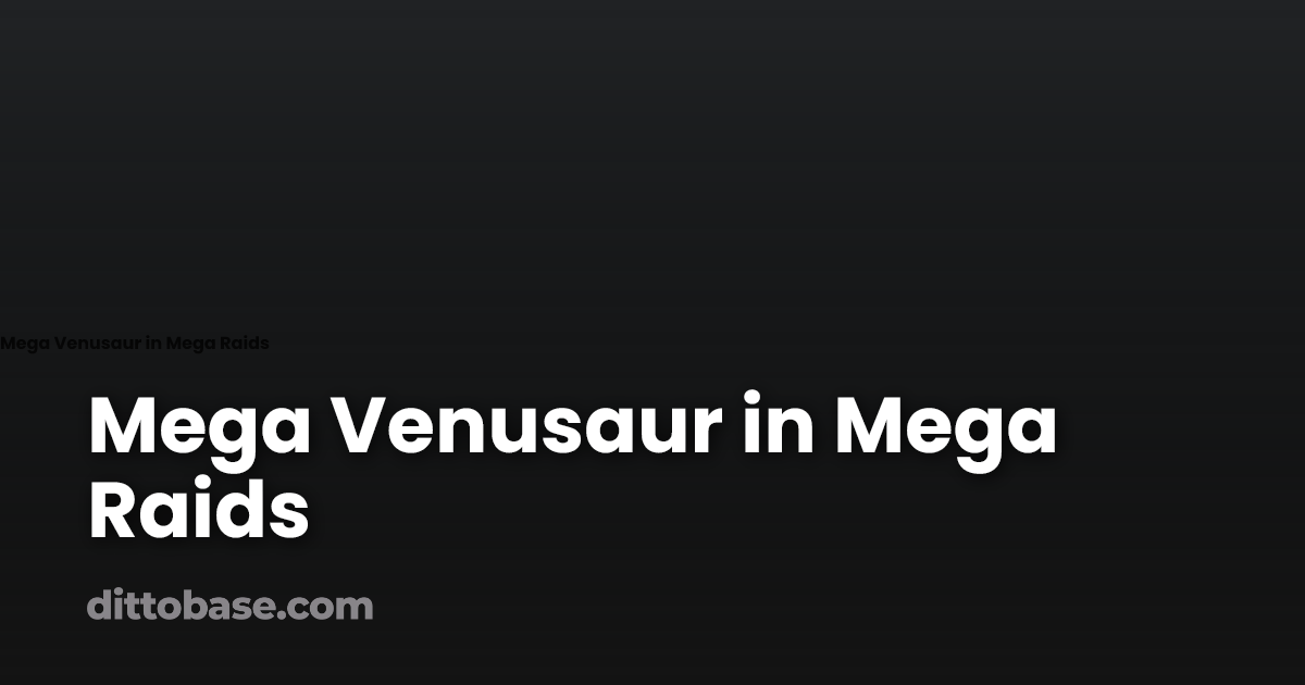 Mega Venusaur in Mega Raids | Dittobase