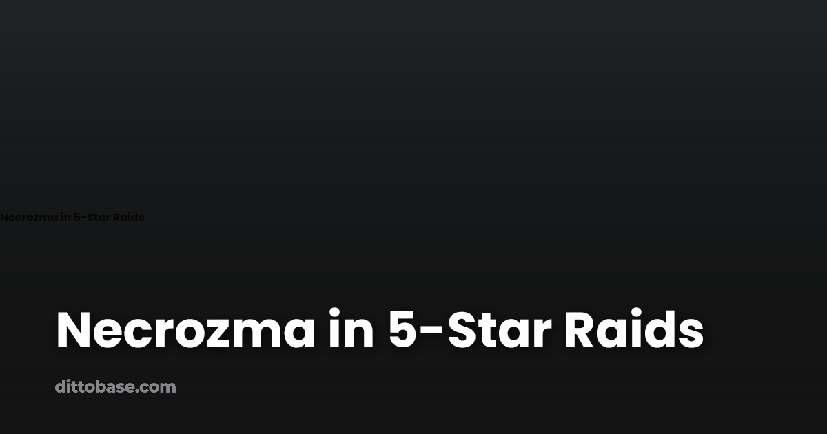Necrozma in 5-Star Raids | Dittobase