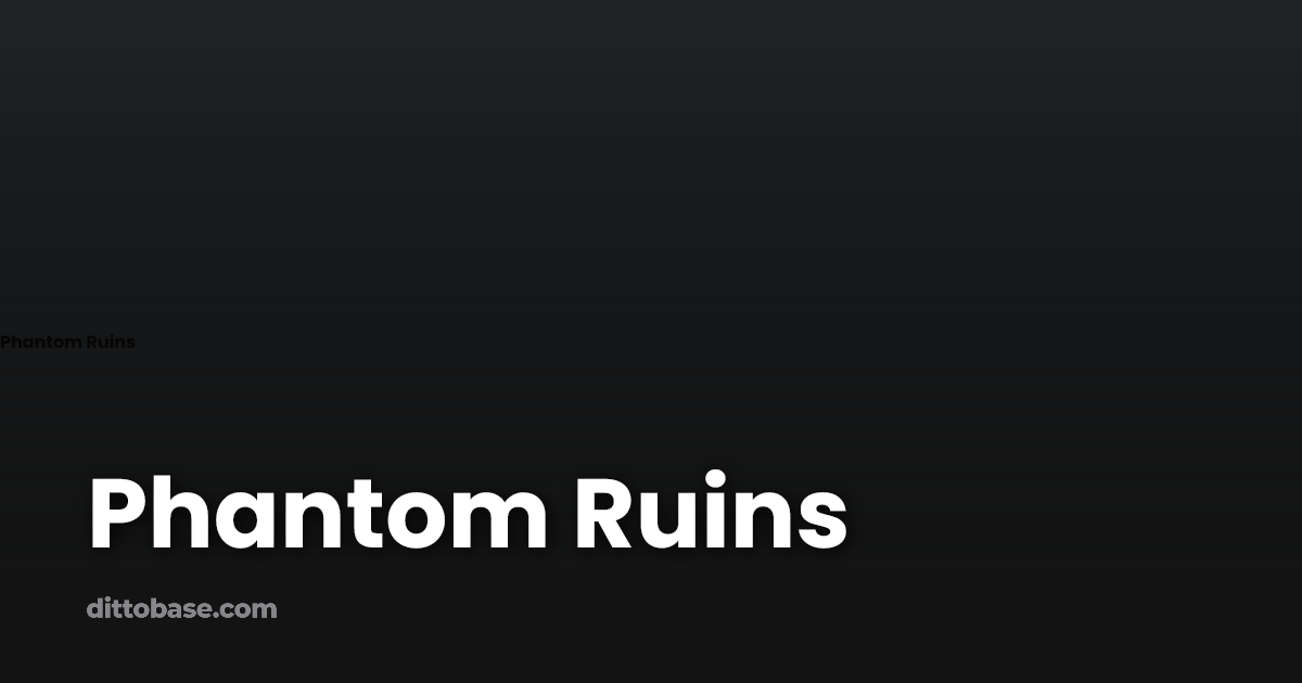 Phantom Ruins | Dittobase
