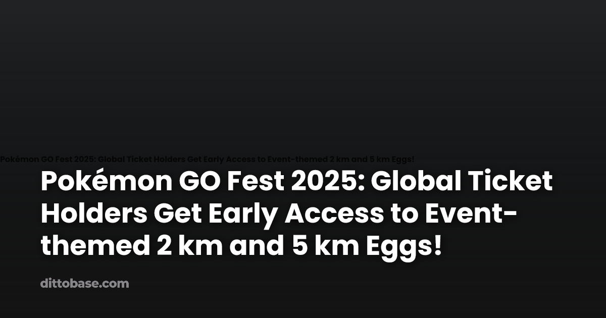 Pokémon GO Fest 2025: Global Ticket Holders Get Early Access to Event ...