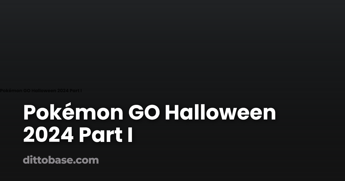 Pokémon GO Halloween 2024 Part I | Dittobase