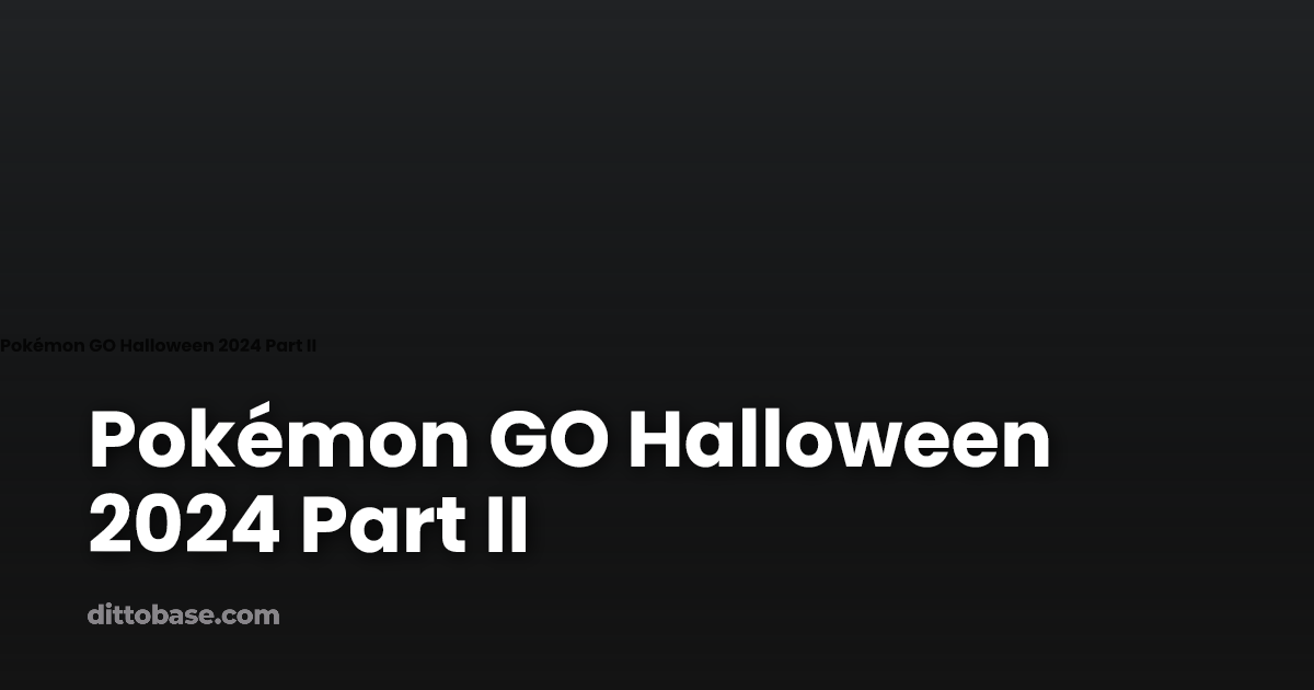 Pokémon GO Halloween 2024 Part II | Dittobase