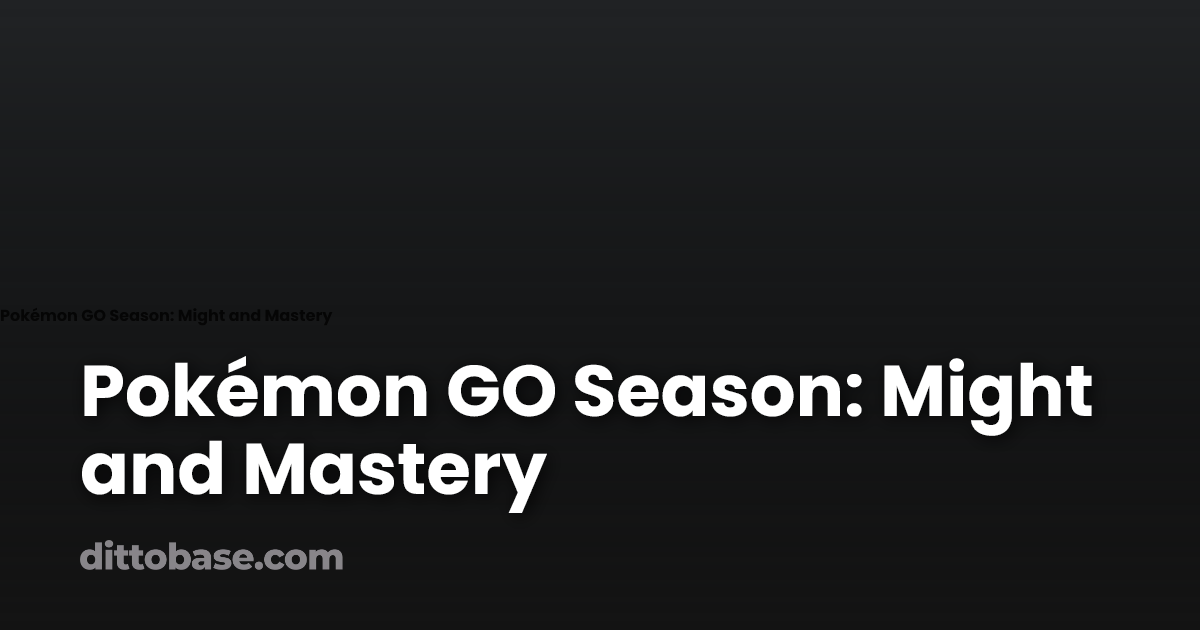 Pokémon GO Season: Might and Mastery | Dittobase