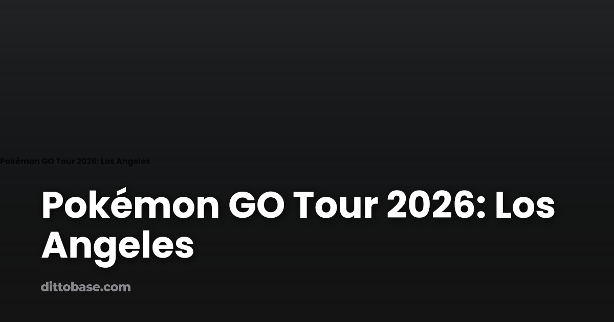 Pokémon GO Tour 2026: Los Angeles | Dittobase
