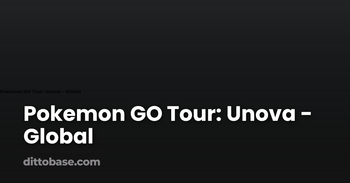 Pokemon GO Tour: Unova - Global | Dittobase