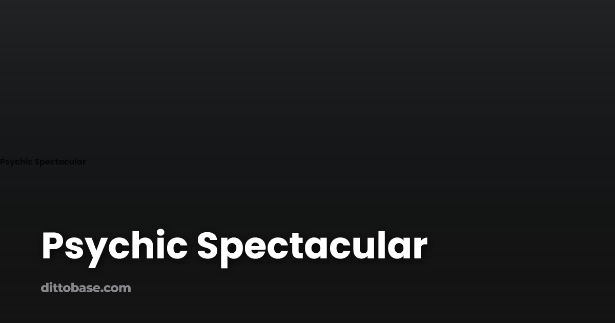 Psychic Spectacular | Dittobase
