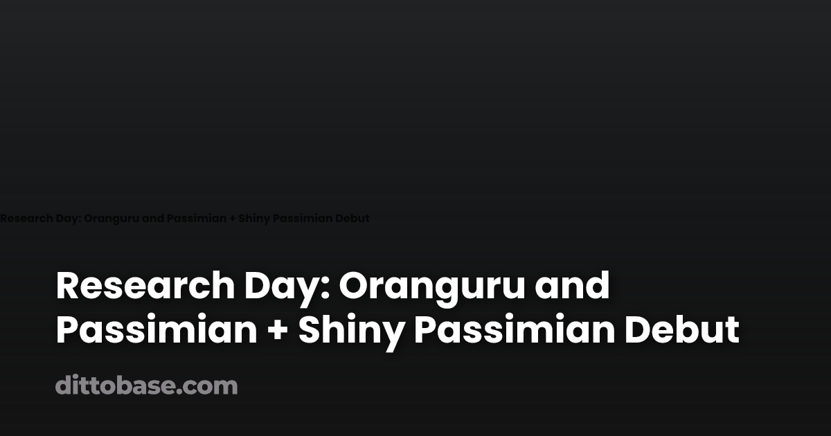 Research Day: Oranguru and Passimian + Shiny Passimian Debut | Dittobase