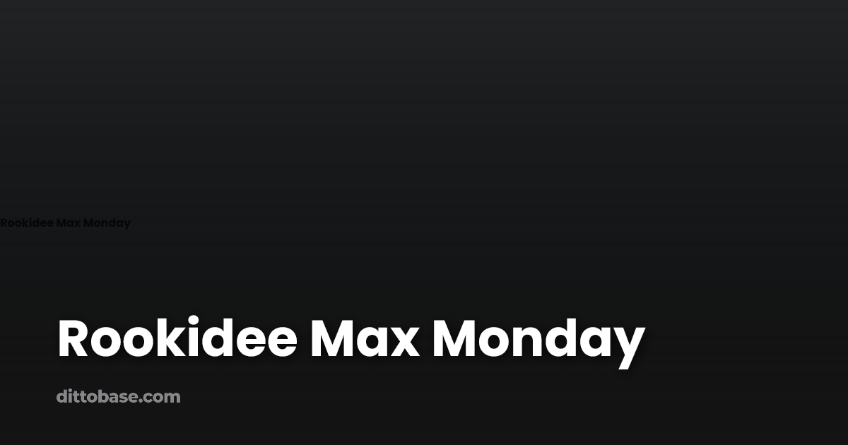 Rookidee Max Monday | Dittobase
