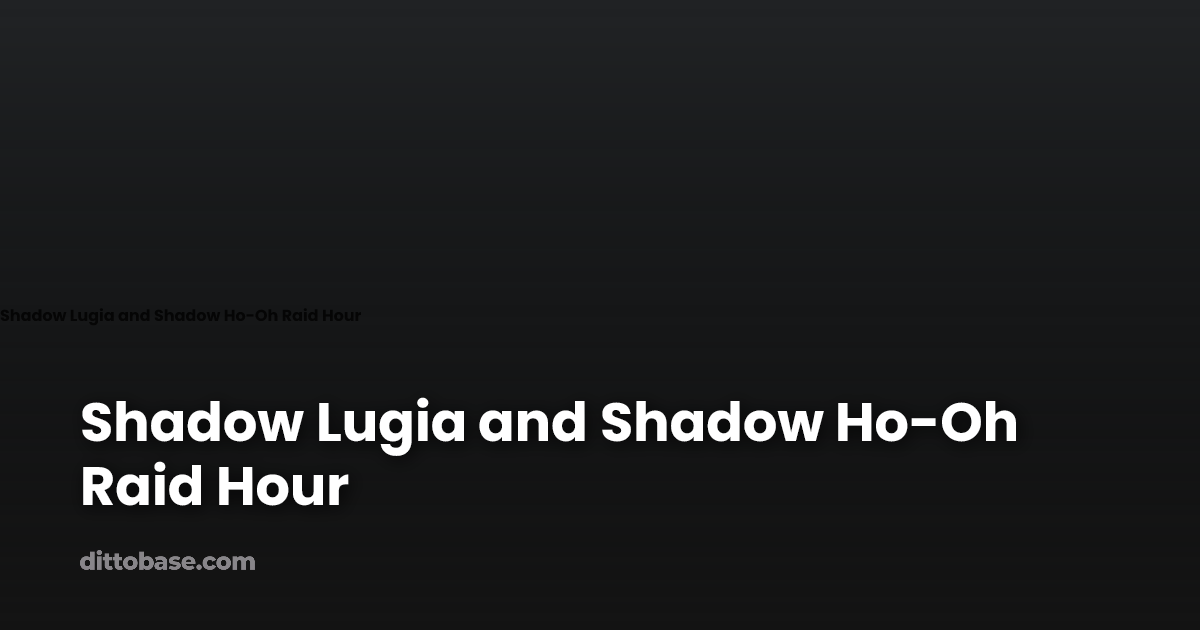 Shadow Lugia and Shadow Ho-Oh Raid Hour | Dittobase