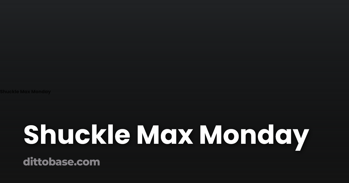 Shuckle Max Monday | Dittobase