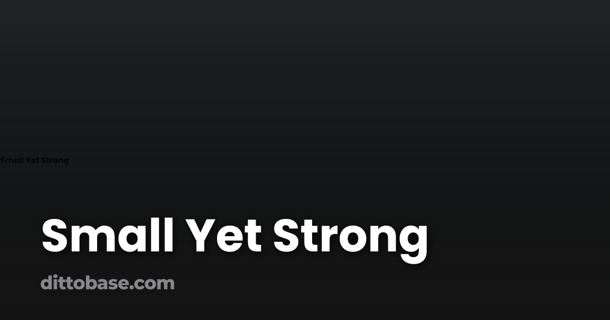 Small Yet Strong | Dittobase