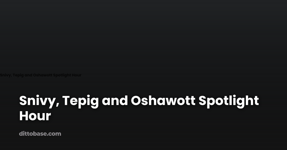 Snivy, Tepig and Oshawott Spotlight Hour | Dittobase