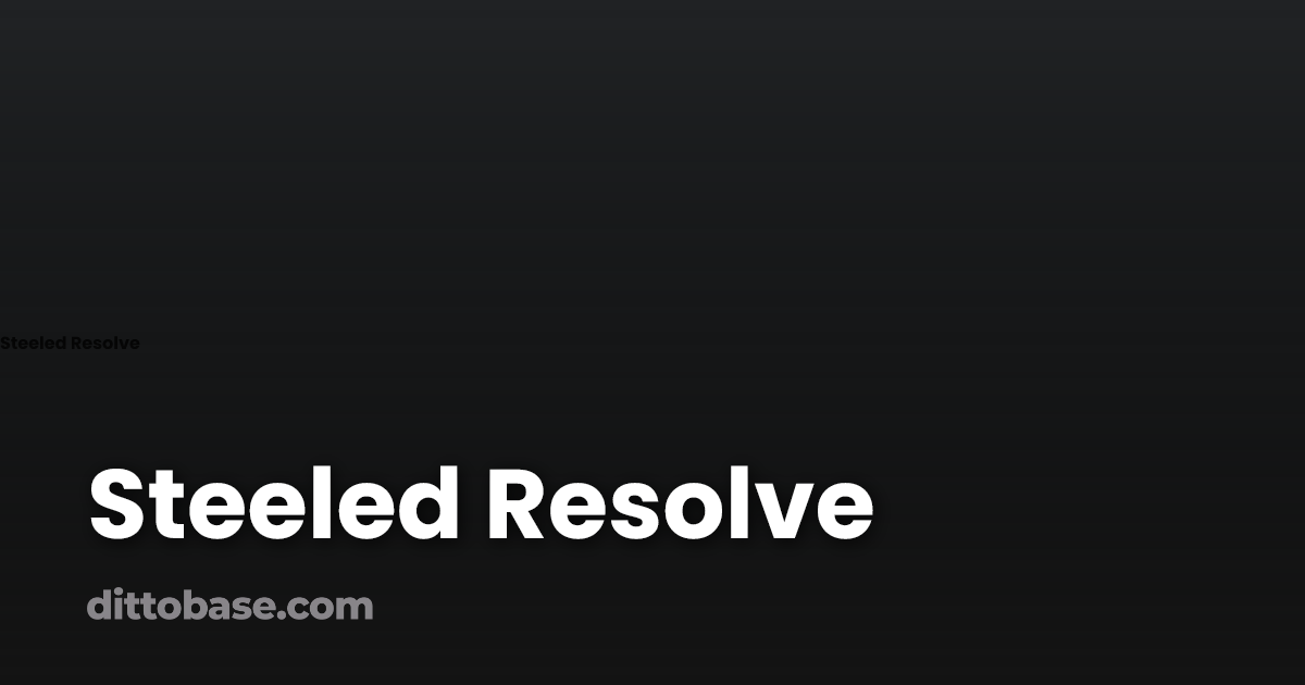 Steeled Resolve | Dittobase