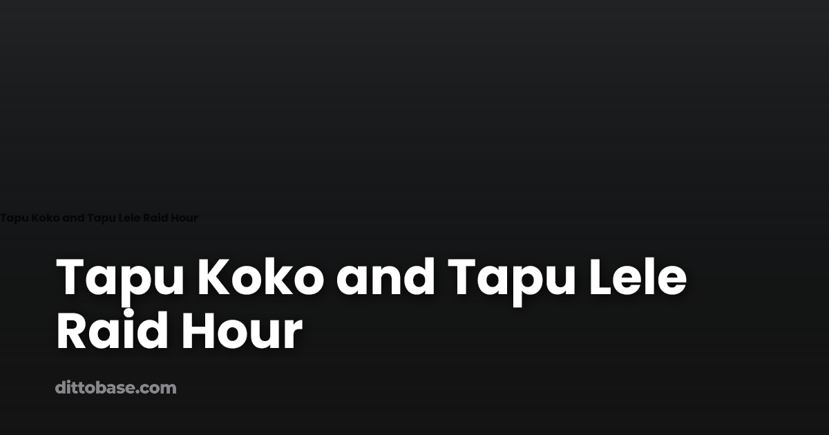 Tapu Koko and Tapu Lele Raid Hour | Dittobase